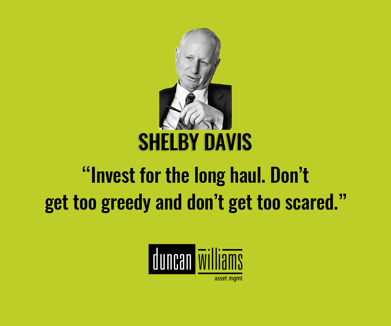“Invest for the long haul. Don’t get too greedy and don’t get too scared.” | Blog | Duncan ...